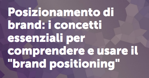 Posizionamento di brand: i concetti essenziali per comprendere e usare il "brand positioning ...